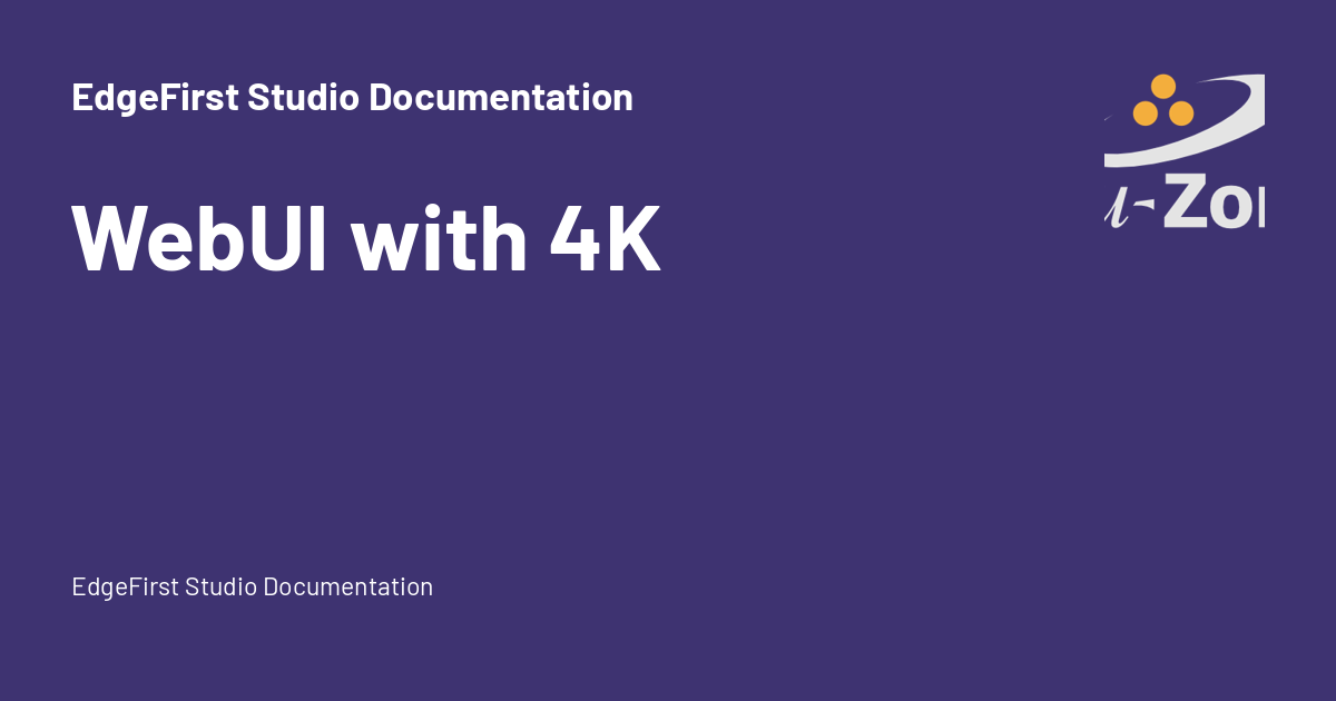 WebUI with 4K - EdgeFirst Studio Documentation