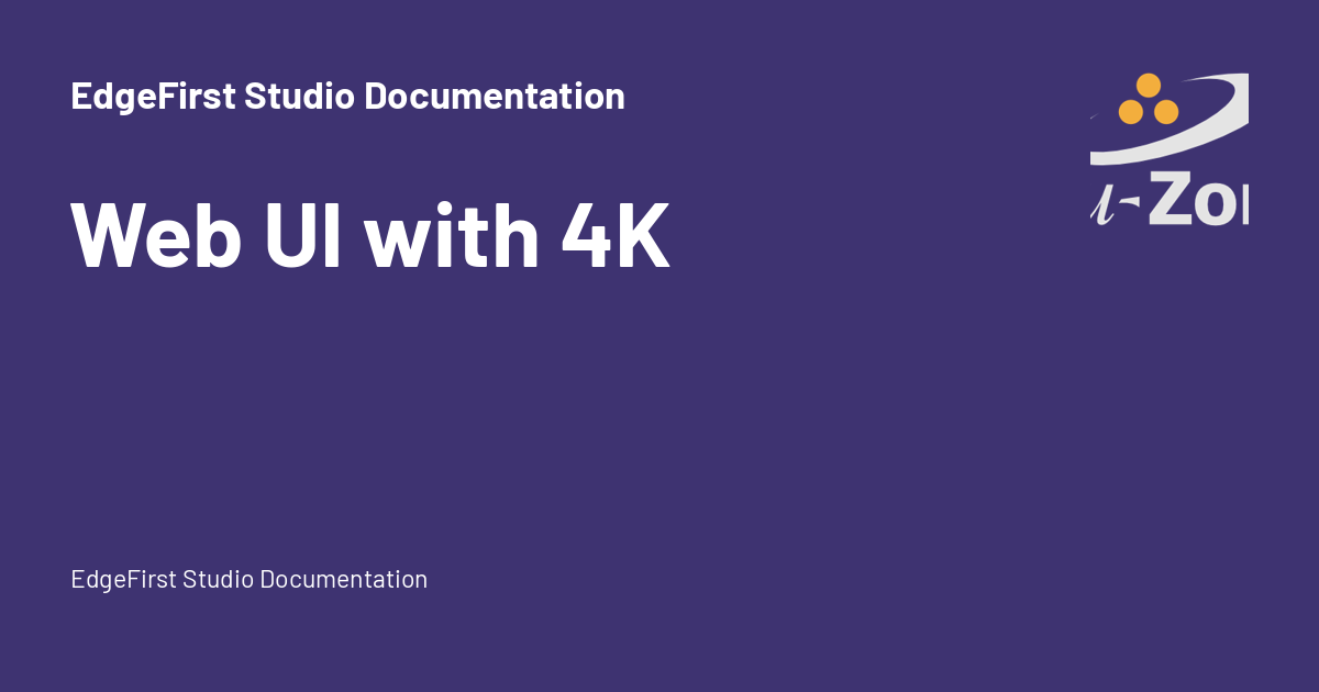 Web UI with 4K - EdgeFirst Studio Documentation